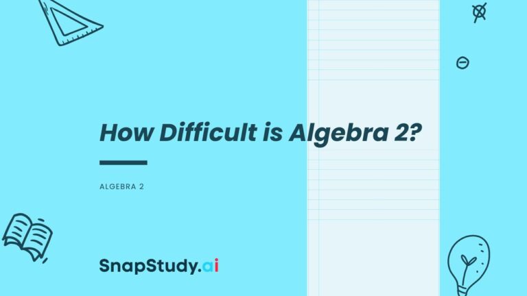 How Difficult is Algebra 2? - SnapStudy.ai